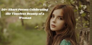 20+ Short Poems Celebrating the Timeless Beauty of a Woman